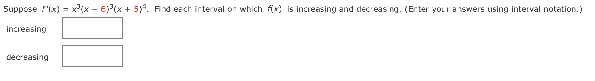 Solved Suppose f'(x)=x3(x-6)3(x+5)4. ﻿Find each interval on | Chegg.com