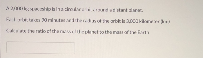Solved A 2 000 Kg Spaceship Is In A Circular Orbit Around A