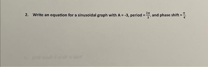 Solved 2. Write an equation for a sinusoidal graph with | Chegg.com