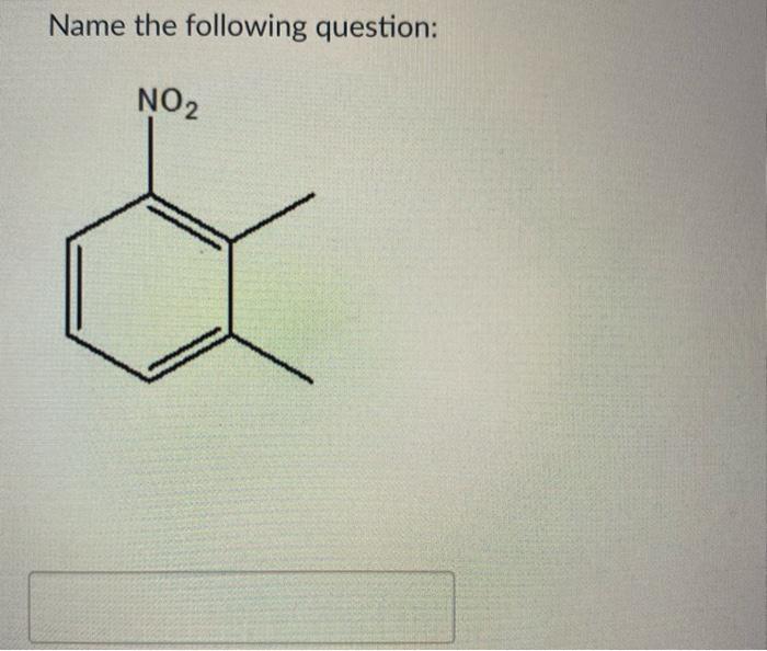 Solved Name the following question: NO2 Name the following | Chegg.com