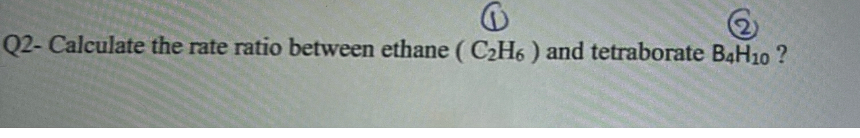 Solved Q2- ﻿Calculate the rate ratio between ethane (C2H6) | Chegg.com