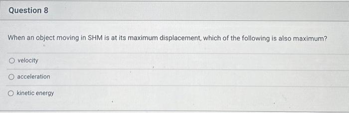 Solved When an object moving in SHM is at its maximum | Chegg.com