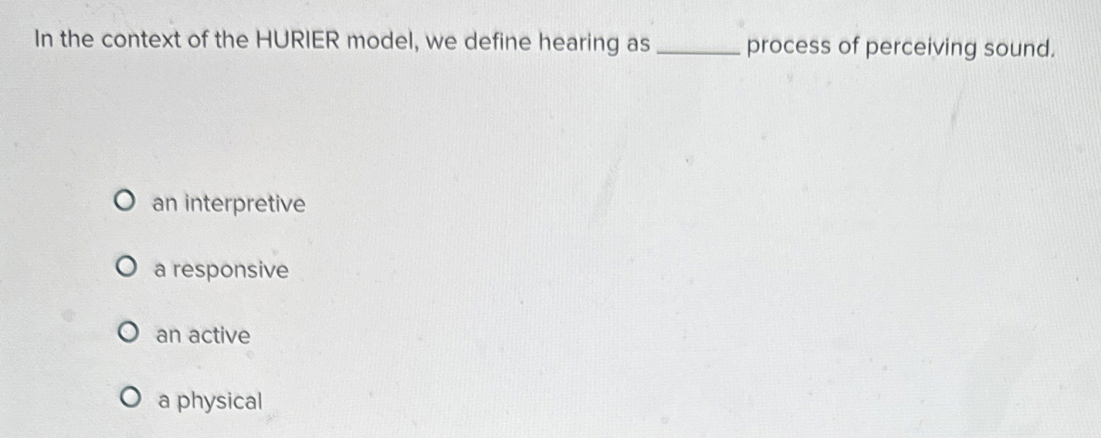 Solved In the context of the HURIER model, we define hearing | Chegg.com