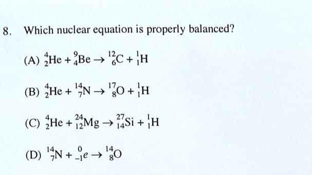 Solved 8. Which nuclear equation is properly balanced? (A) | Chegg.com