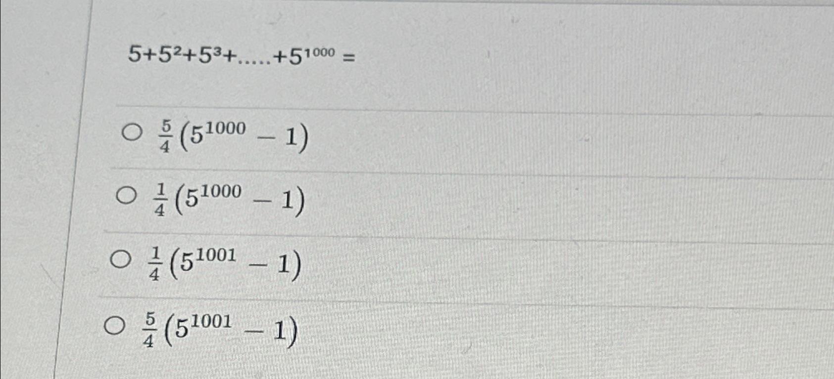 Solved 5+52+53+dots..+51000=54(51000-1)14(51000-1)14(51001-1 | Chegg.com