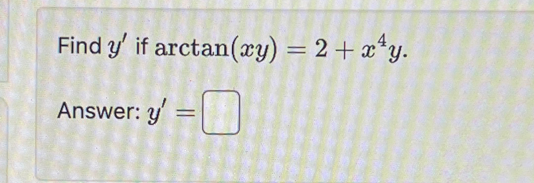 Solved Find y' ﻿if arctan(xy)=2+x4y.Answer: y'= | Chegg.com