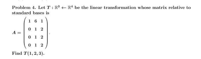 Solved Problem 4. Let T:R3←R4 be the linear transformation | Chegg.com