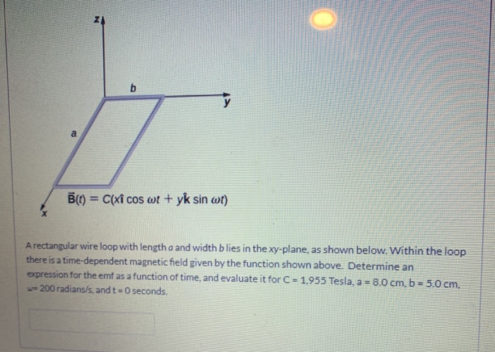 Solved B(t) = C(xi cos wt + yß sin wt) A rectangular wire | Chegg.com