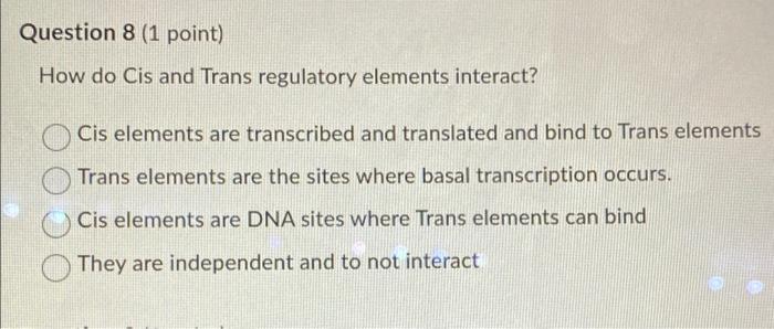 Solved Question 8 1 Point How Do Cis And Trans Regulatory