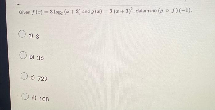 Solved Given f(x)=3log2(x+3) and g(x)=3(x+3)2, determine | Chegg.com
