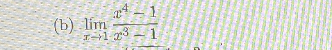 Solved Evaluate if the limits exists (b) limx→1x4-1x3-1 | Chegg.com
