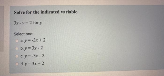 Solved Solve for the indicated variable. 3x - y = 2 for y | Chegg.com