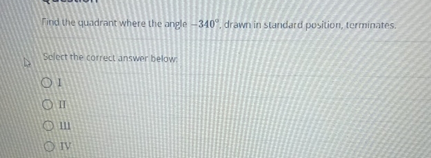Solved Find the quadrant where the angle -340°, ﻿drawn in | Chegg.com