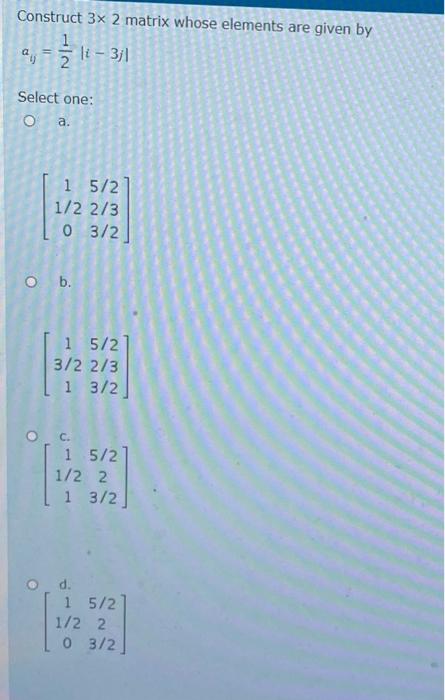 Solved Construct 3x 2 matrix whose elements are given by aj | Chegg.com