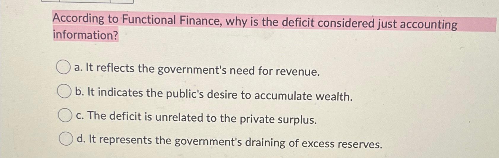 Solved According to Functional Finance, why is the deficit | Chegg.com