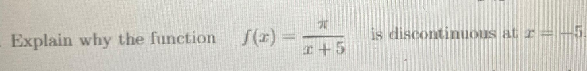 Solved Explain why the function f(x)=πx+5, ﻿is discontinuous | Chegg.com