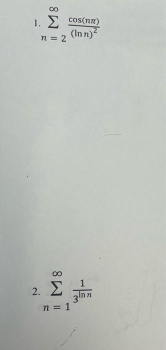 Solved ∑n=2∞(lnn)2cos(nπ)n=1∑lnn1 | Chegg.com