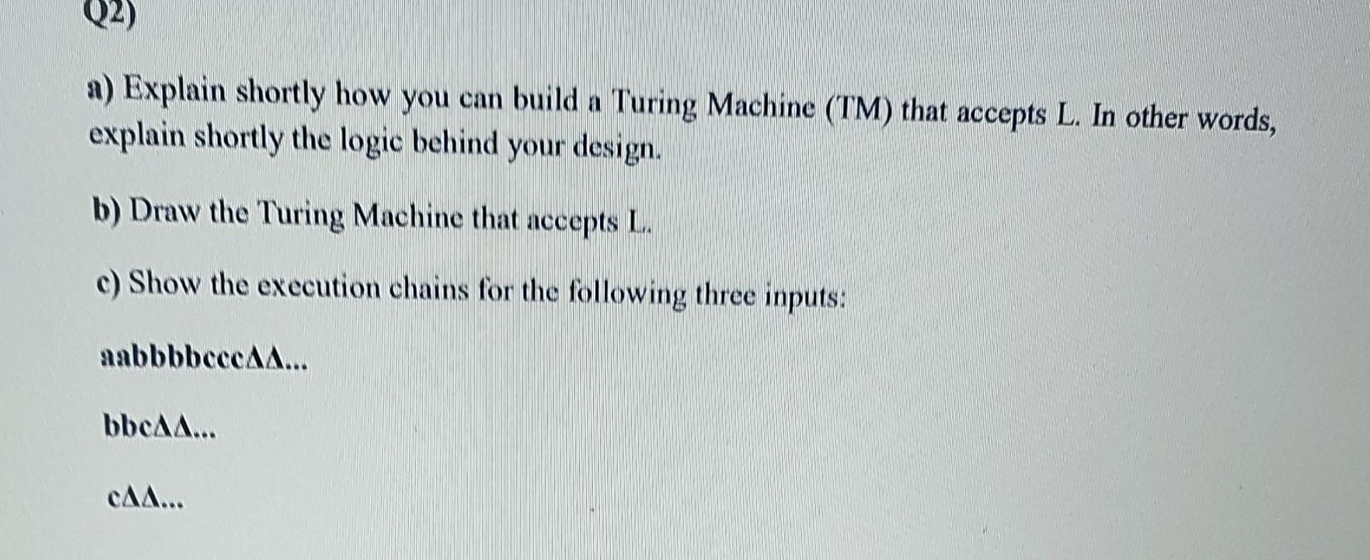 Solved a) Explain shortly how you can build a Turing Machine | Chegg.com