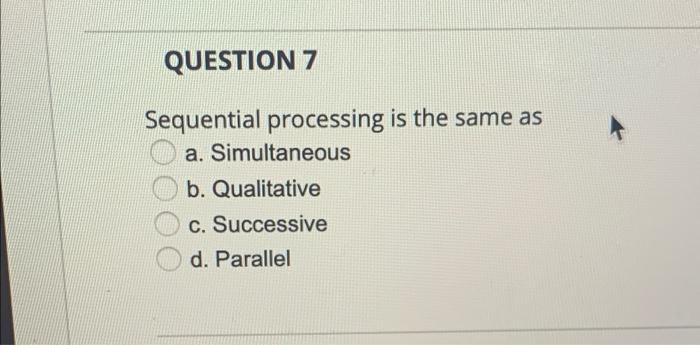 Solved Sequential processing is the same as a. simultaneous | Chegg.com