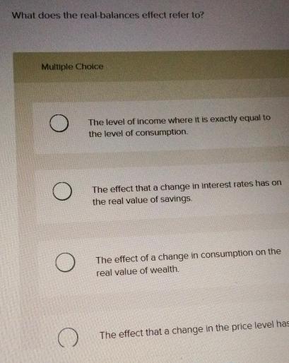 Solved What does the real-balances effect refer to?Multiple | Chegg.com