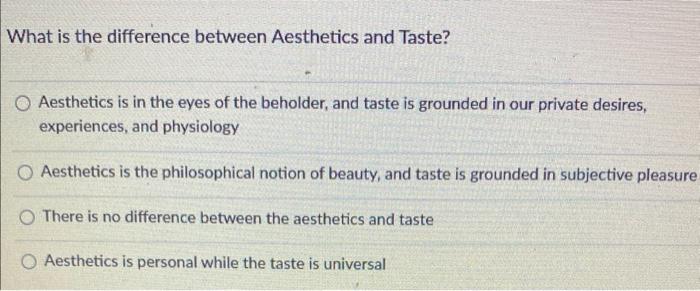 Solved What is the difference between Aesthetics and Taste? | Chegg.com