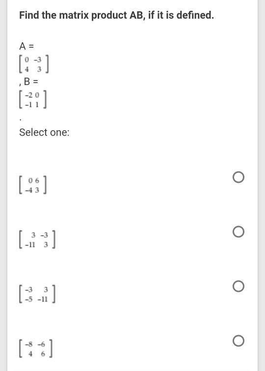 Solved Find the matrix product AB, if it is defined. A = B = | Chegg.com