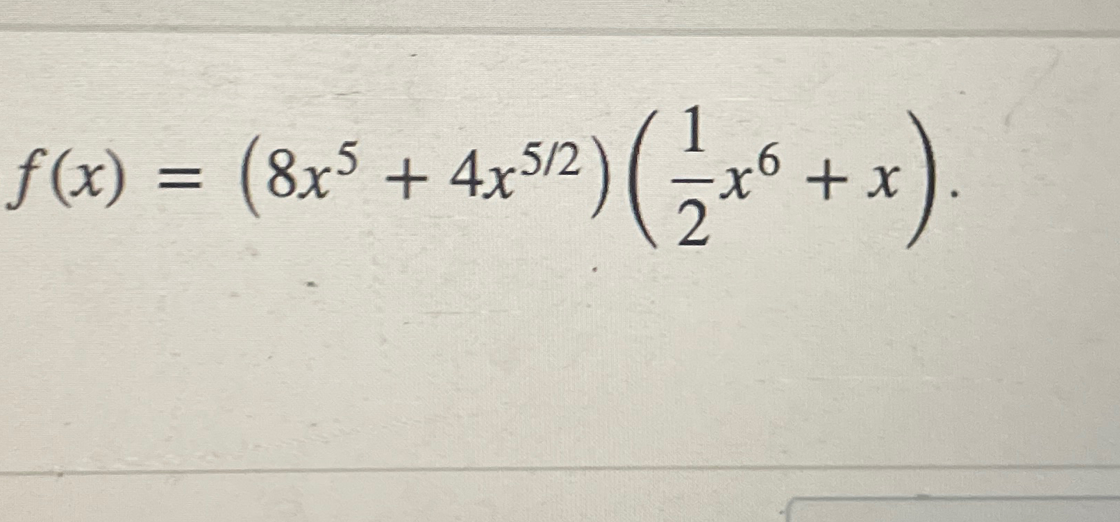 Solved f(x)=(8x5+4x52)(12x6+x) ﻿Find the derivative | Chegg.com