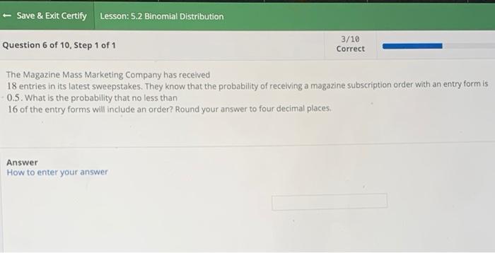Solved Save & Exit Certify Lesson: 5.2 Binomial Distribution | Chegg.com