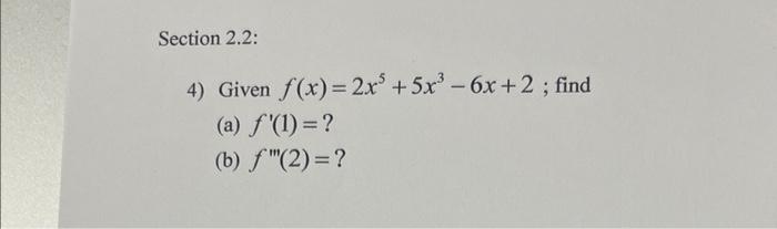 Solved 4) Given f(x)=2x5+5x3−6x+2; find (a) f′(1)= ? (b) | Chegg.com