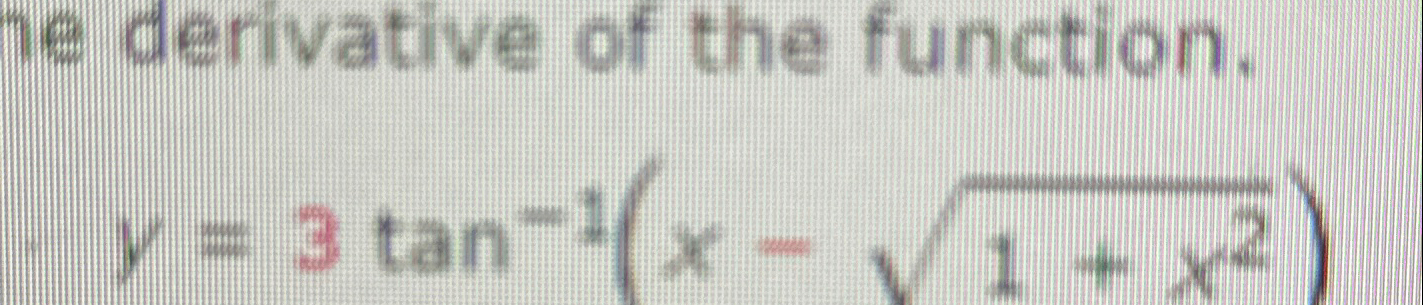 Solved derivative of the function.y=3tan-1(x-1+x22) | Chegg.com