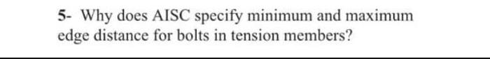 Solved 5. Why does AISC specify minimum and maximum edge | Chegg.com