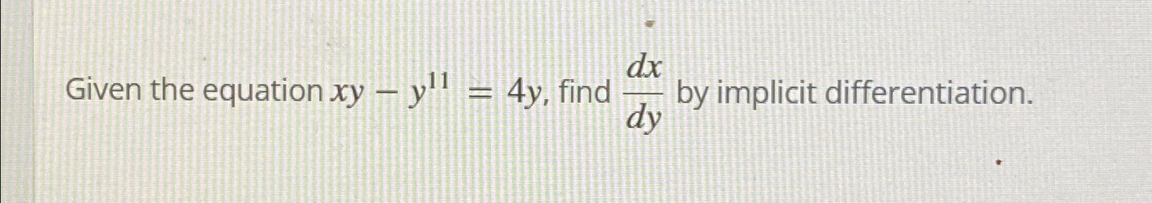 Solved Given the equation xy-y11=4y, ﻿find dxdy ﻿by implicit | Chegg.com