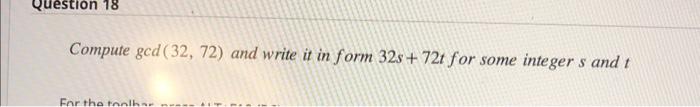 Solved Compute gcd(32,72) and write it in form 32s+72t for | Chegg.com