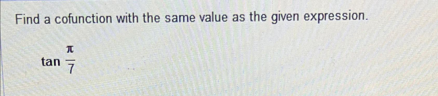 Solved Find a cofunction with the same value as the given | Chegg.com