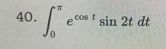 Solved 40. Cos t sin 2t dt e | Chegg.com