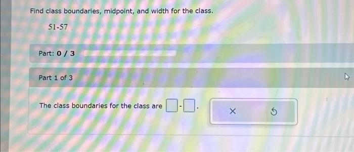 Solved Find class boundaries, midpoint, and width for the | Chegg.com