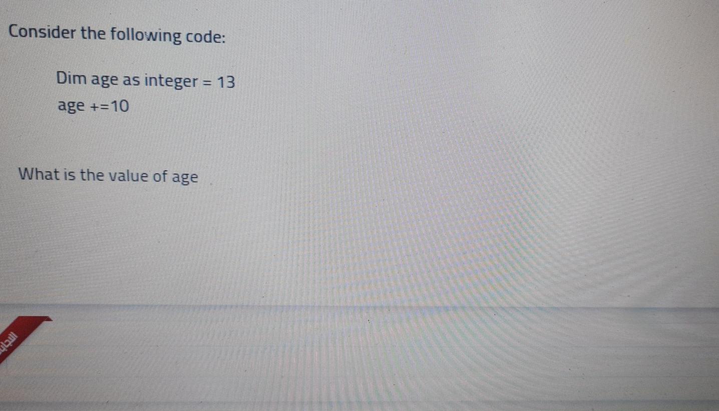 Solved Consider the following code: Dim age as integer = 13 | Chegg.com