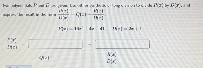 Solved Two polynomials P and D are given. Use either | Chegg.com