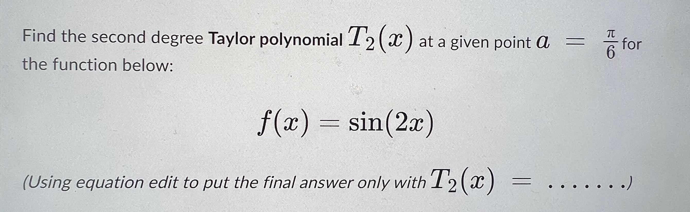 Solved Find the second degree Taylor polynomial T2(x) ﻿at a | Chegg.com