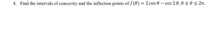 Solved 4. Find the intervals of concavity and the inflection | Chegg.com