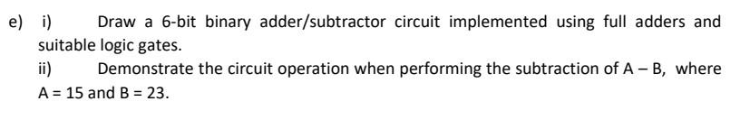 Solved e) i) Draw a 6-bit binary adder/subtractor circuit | Chegg.com
