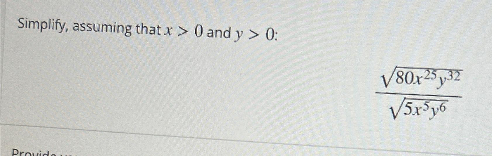 Solved Simplify, assuming that x>0 ﻿and y>0 | Chegg.com