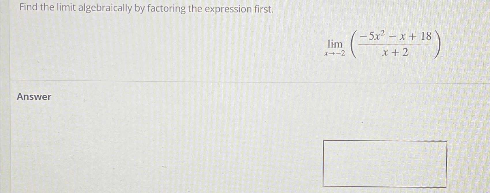 Solved Find the limit algebraically by factoring the | Chegg.com