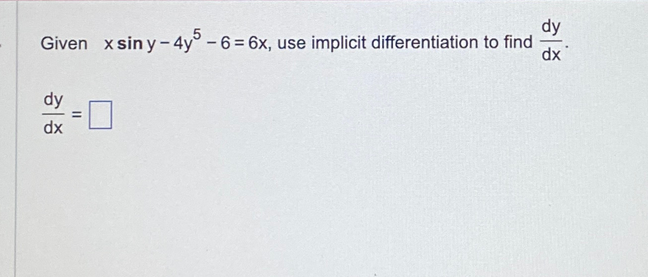 Solved Given xsiny-4y5-6=6x, ﻿use implicit differentiation | Chegg.com