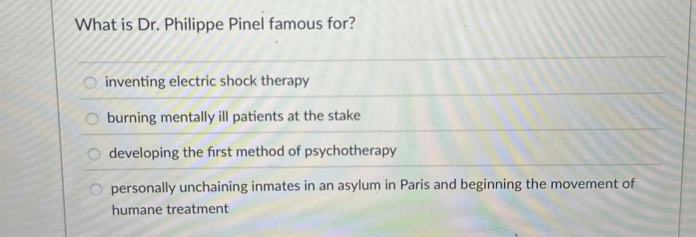 Solved What is Dr. ﻿Philippe Pinel famous for?inventing | Chegg.com