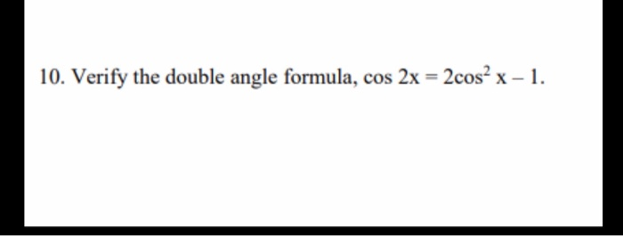 Solved 10. Verify the double angle formula, cos 2x = 2cos x | Chegg.com