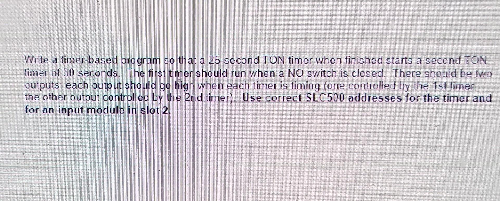 Solved Write a timer-based program so that a 25-second TON | Chegg.com