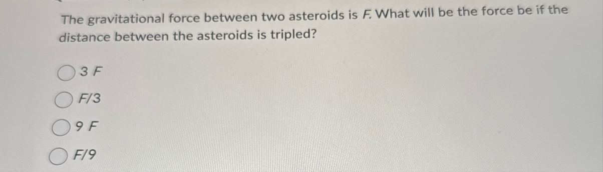 Solved The gravitational force between two asteroids is F. | Chegg.com