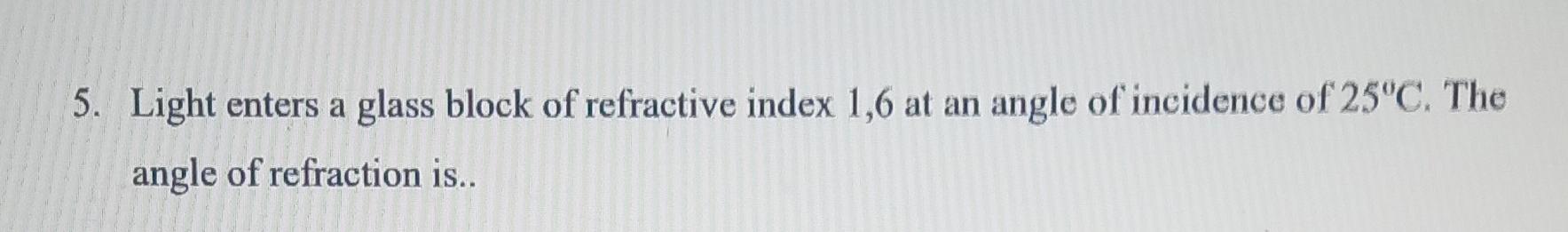 Solved 5. Light enters a glass block of refractive index 1,6 | Chegg.com