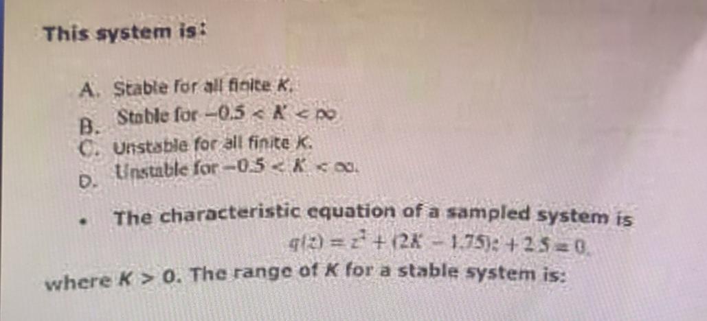 Solved This system is:\\nA. Stable for all fioike K.\\nB. | Chegg.com